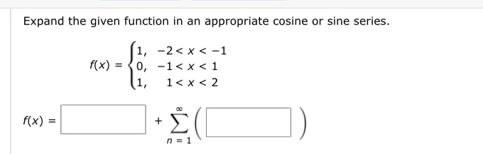 Solved Expand the given function in an appropriate cosine or | Chegg.com