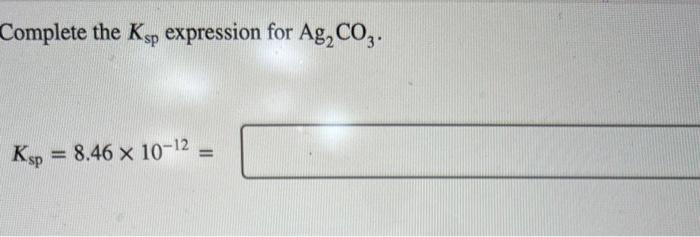 Solved Complete the Ksp expression for Ag2CO3. | Chegg.com
