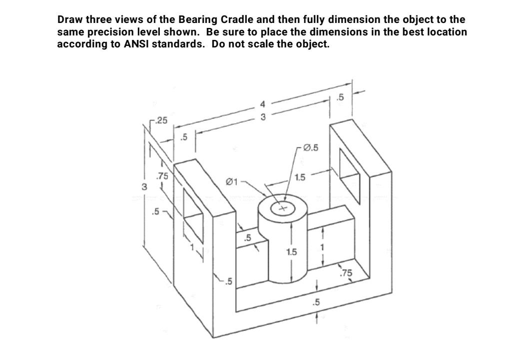 Solved Draw three views of the Bearing Cradle and then fully | Chegg.com