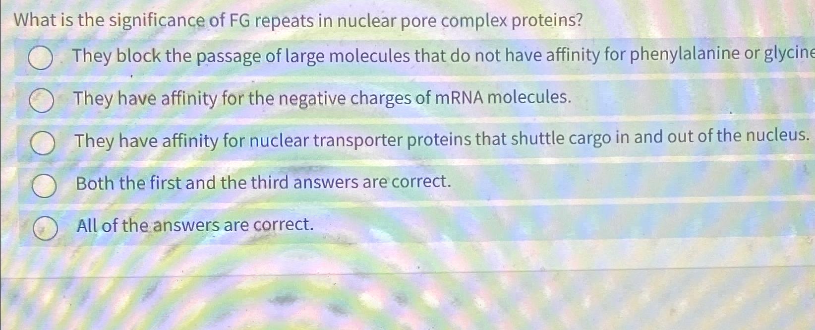 Solved What is the significance of FG repeats in nuclear | Chegg.com