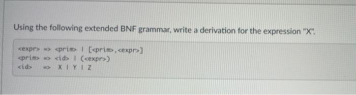 Solved Using the following extended BNF grammar, write a | Chegg.com