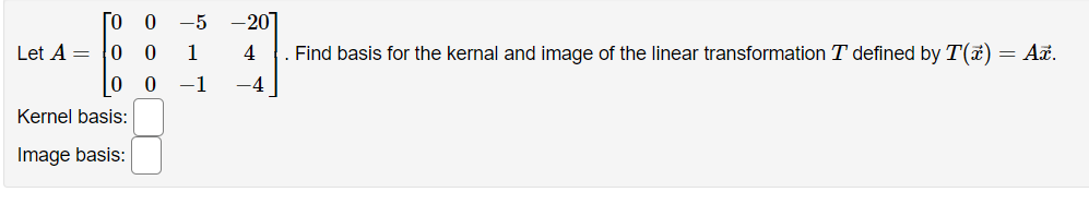Solved Let A=[00-5-20001400-1-4]. ﻿Find basis for the kernal | Chegg.com