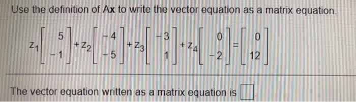 Solved Use the definition of Ax to write the vector equation | Chegg.com
