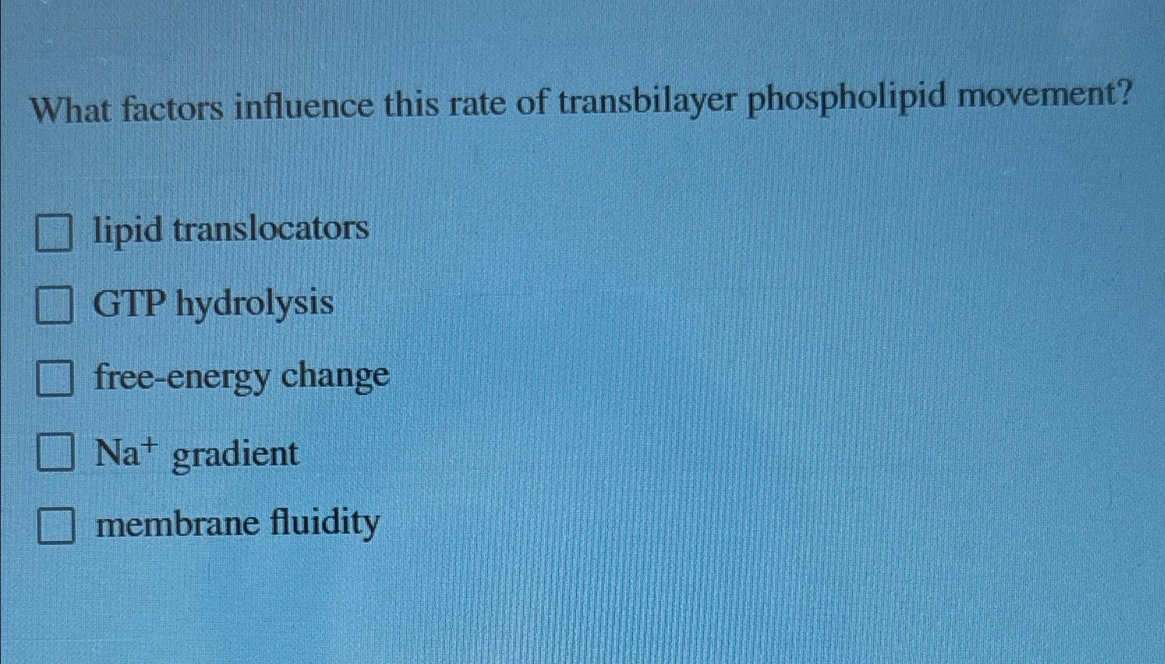 Solved What factors influence this rate of transbilayer | Chegg.com
