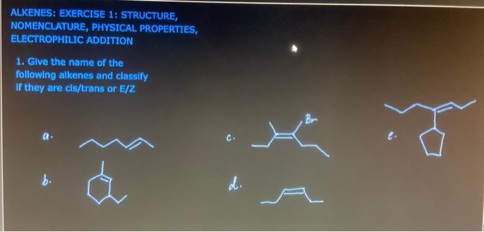 Solved ALKENES: EXERCISE 1: STRUCTURE, NOMENCLATURE, | Chegg.com