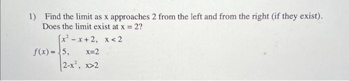 Solved 1) Find the limit as x approaches 2 from the left and | Chegg.com