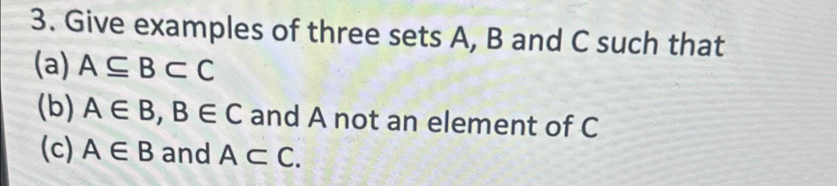 Solved Give examples of three sets A,B ﻿and C ﻿such that(a) | Chegg.com