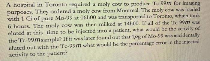 Solved A hospital in Toronto required a moly cow to produce | Chegg.com