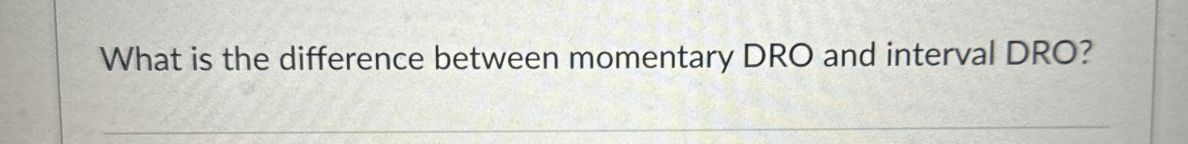 Solved What is the difference between momentary DRO and | Chegg.com