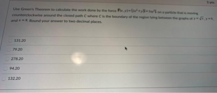 Solved 2 pts Use Green's Theorem to calculate the work done | Chegg.com