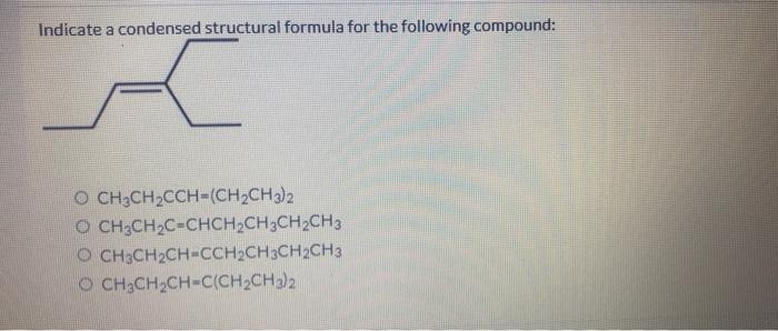 Solved Indicate a condensed structural formula for the | Chegg.com Solved Indicate a condensed structural formula for the | Chegg.com