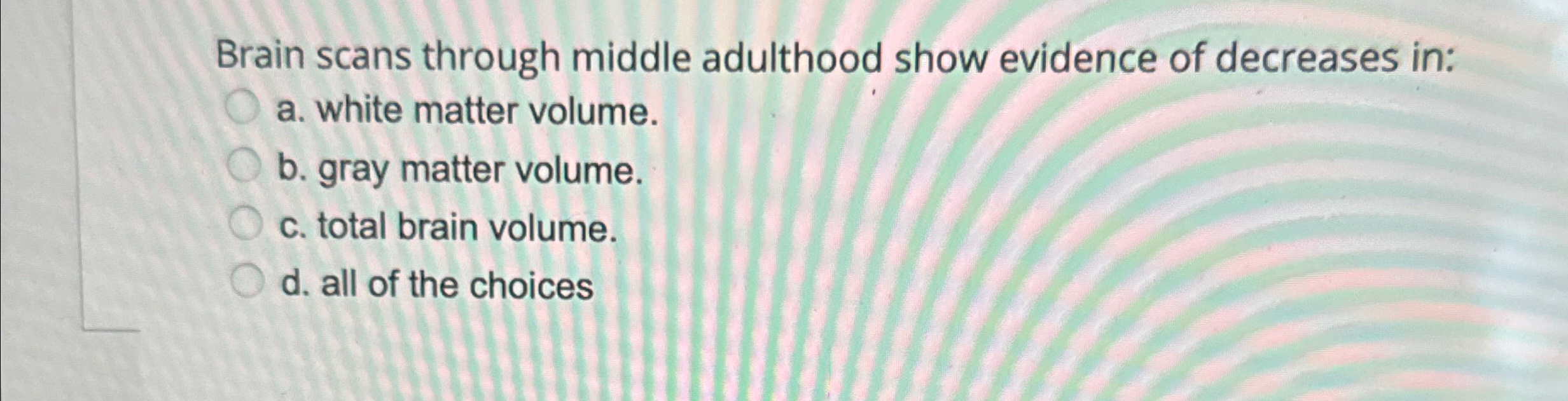 Solved Brain scans through middle adulthood show evidence of | Chegg.com