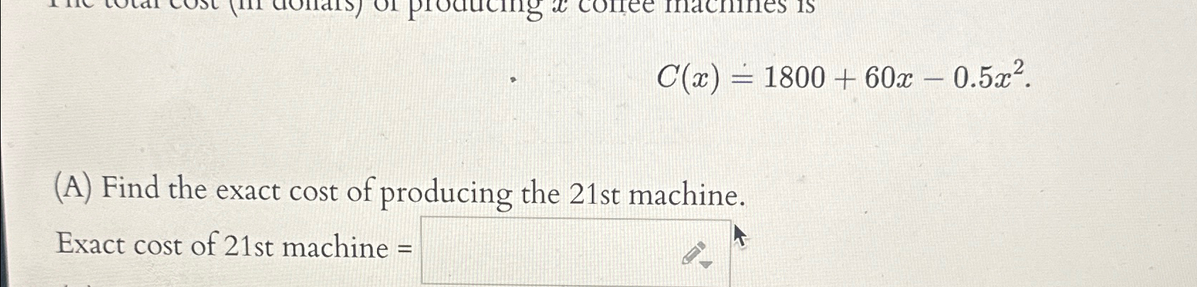 Solved C(x)=1800+60x-0.5x2(A) ﻿Find the exact cost of | Chegg.com