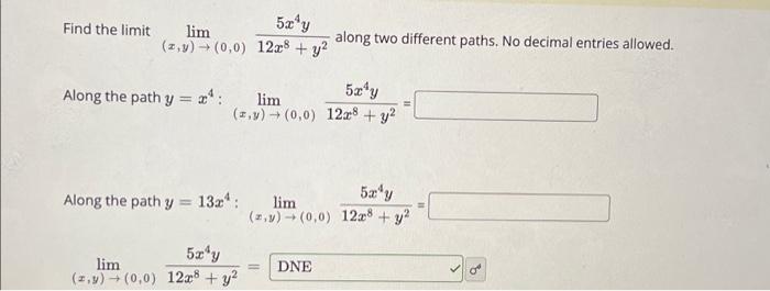 Solved Find the limit lim(x,y)→(0,0)12x8+y25x4y along two | Chegg.com