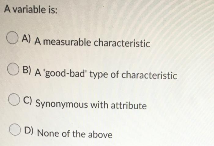 Solved A variable is: O A) A measurable characteristic B) A | Chegg.com