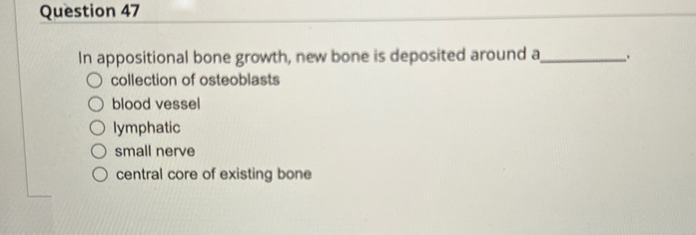 Solved Question 47In appositional bone growth, new bone is | Chegg.com