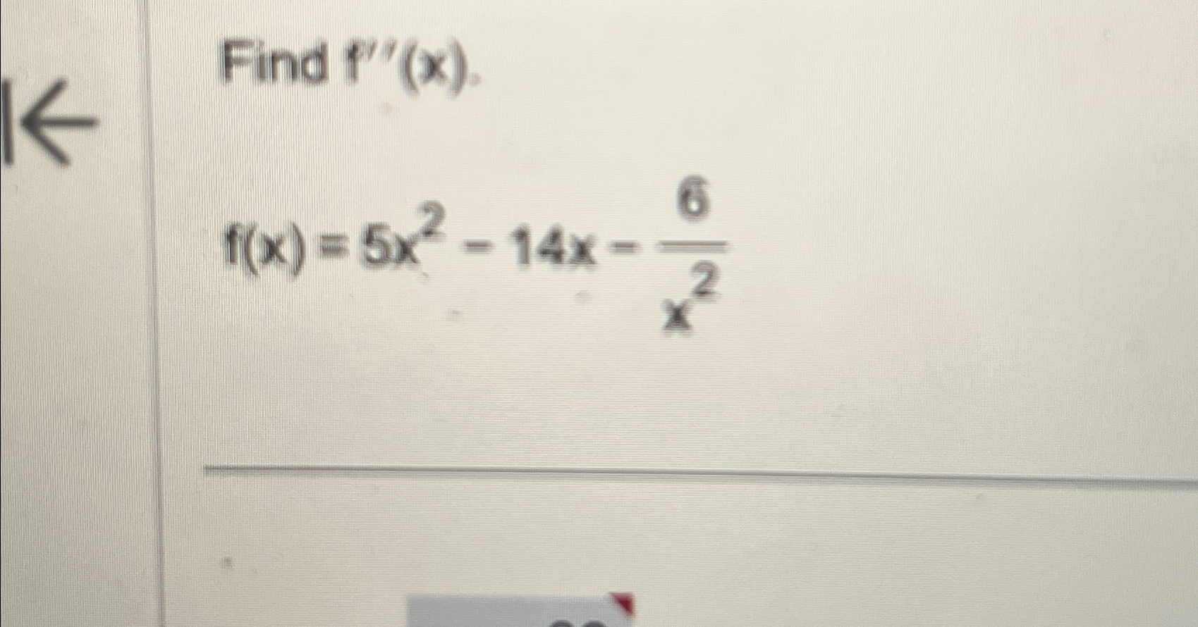 Solved Find f''(x).f(x)=5x2-14x-6x2 | Chegg.com