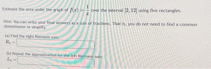 Solved Estimate the area under the graph of f(x)=x1 over the | Chegg.com