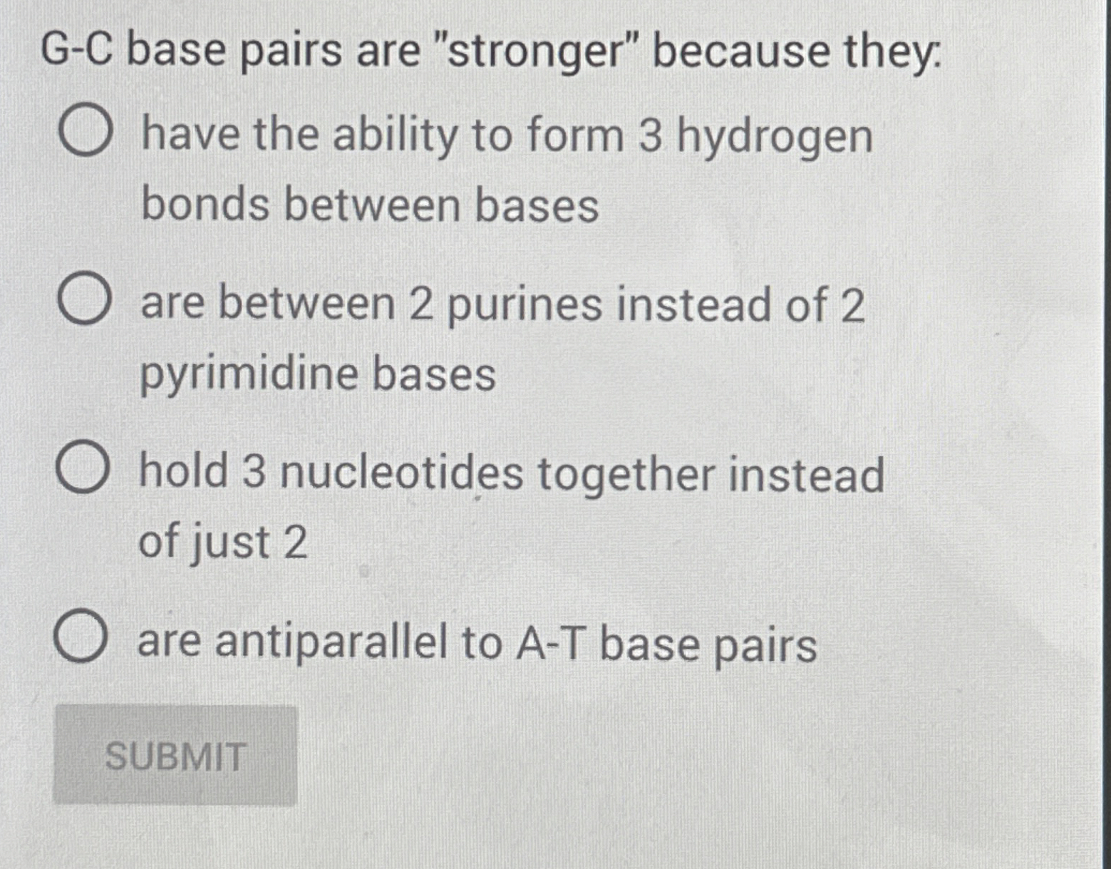 Solved G-C base pairs are "stronger" because they:have the | Chegg.com
