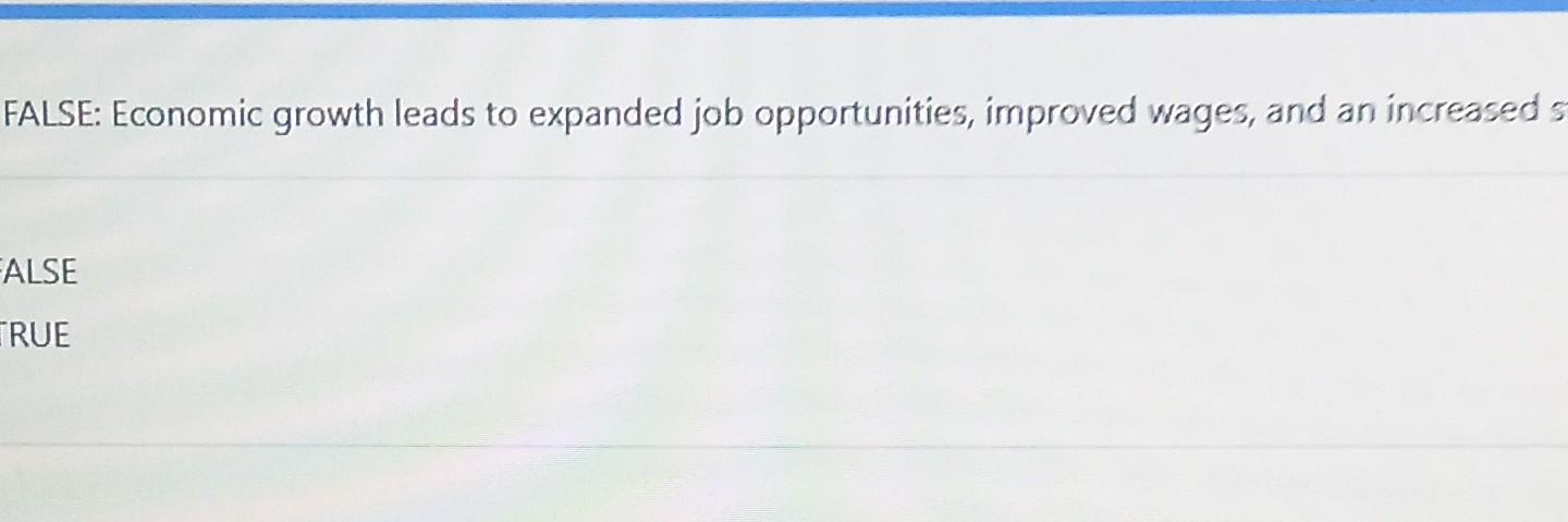 FALSE: Economic growth leads to expanded job | Chegg.com
