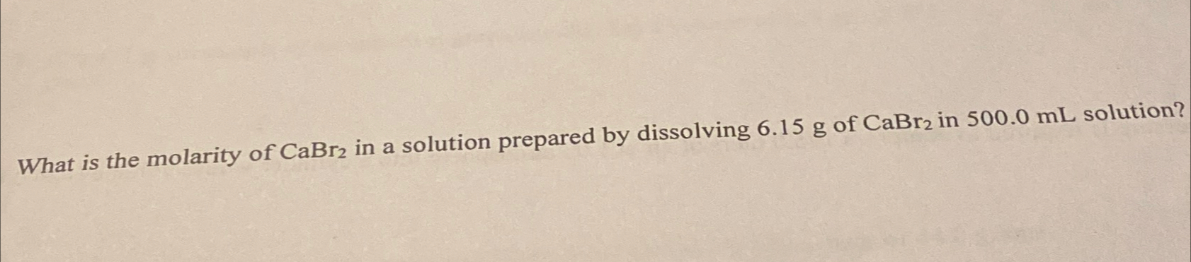 Solved What is the molarity of CaBr2 ﻿in a solution prepared | Chegg.com