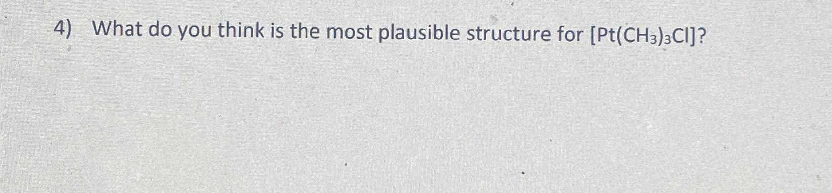 Solved What do you think is the most plausible structure for | Chegg.com