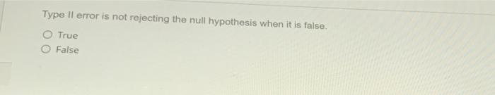 Solved Type II error is not rejecting the null hypothesis | Chegg.com