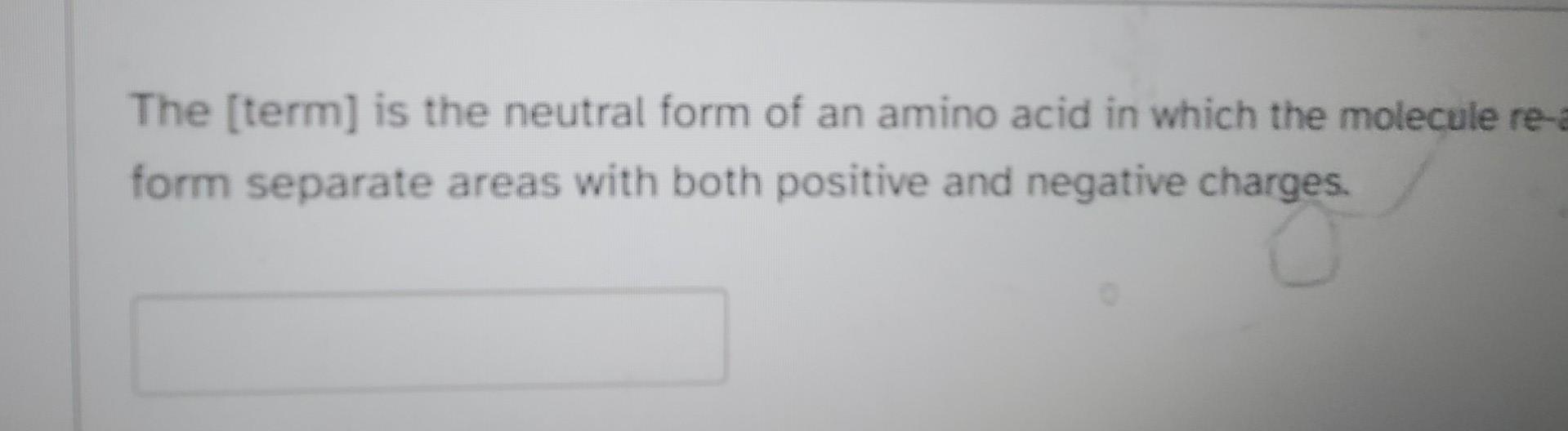 Solved The [term) is the neutral form of an amino acid in | Chegg.com