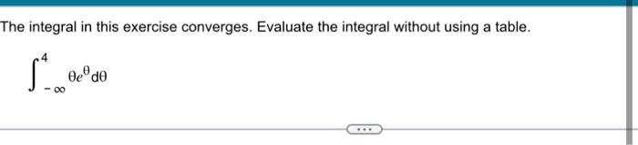 Solved The integral in this exercise converges. Evaluate the | Chegg.com