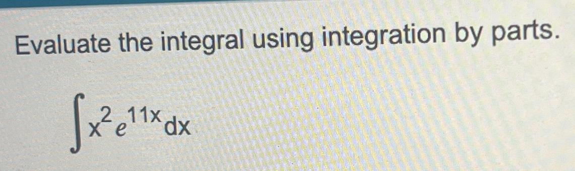 Solved Evaluate the integral using integration by | Chegg.com