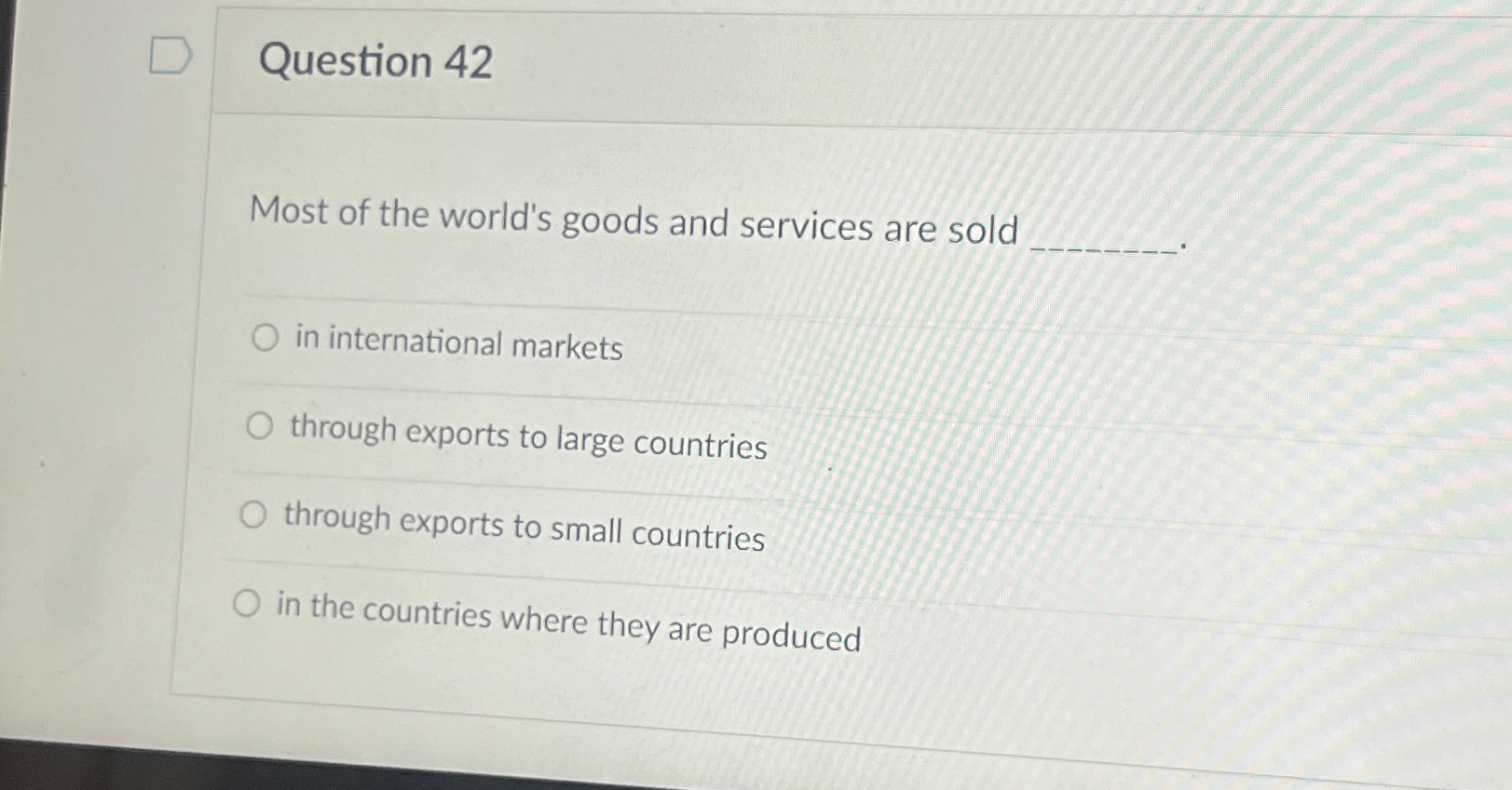 Solved Question 42Most of the world's goods and services are | Chegg.com