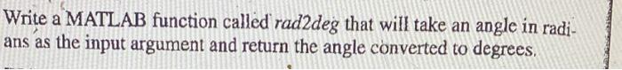 Solved Write a MATLAB function called rad2deg that will take | Chegg.com