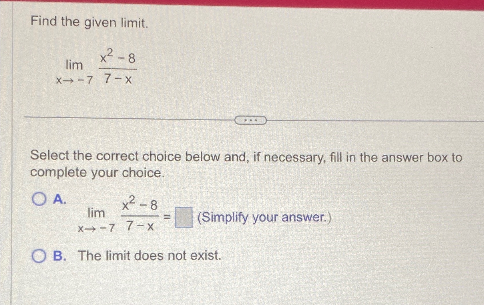 Solved Find the given limit.limx→-7x2-87-xSelect the correct | Chegg.com