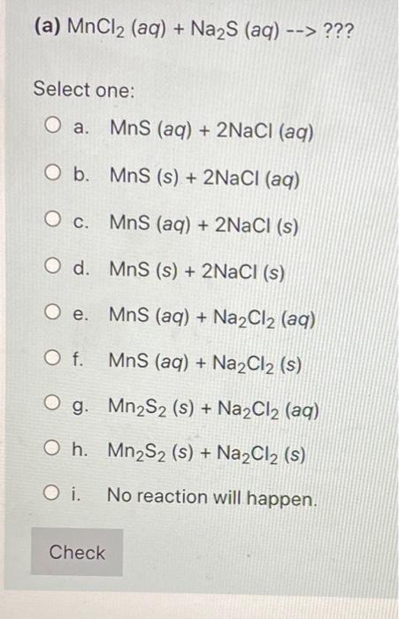 Solved (a) MnCl2 (aq) + Na2S (aq) --> ??? Select one: O a. | Chegg.com
