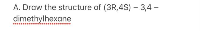 Solved A. Draw the structure of (3R, 4S) - 3,4 - | Chegg.com