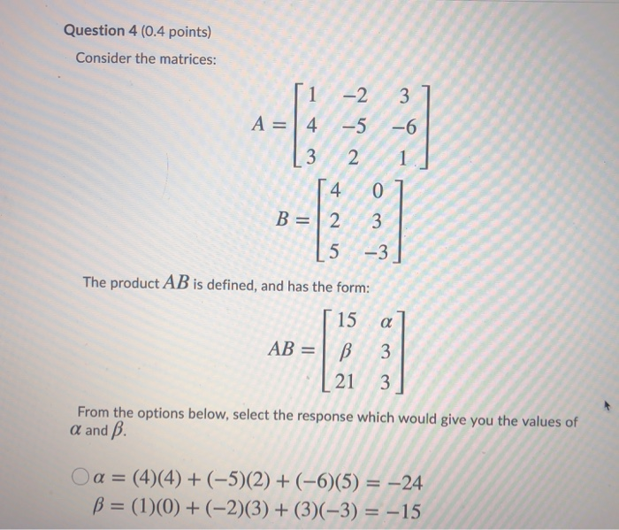 Solved Question 4 (0.4 points) Consider the matrices: = 4 * | Chegg.com