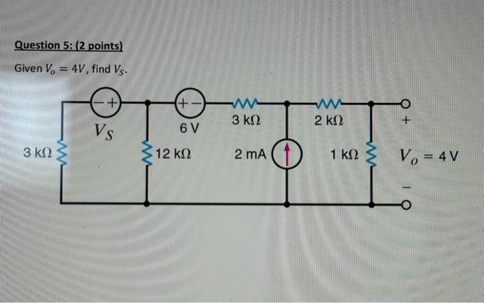 Solved Question 5: (2 points) Given Vo=4V, find VS. | Chegg.com