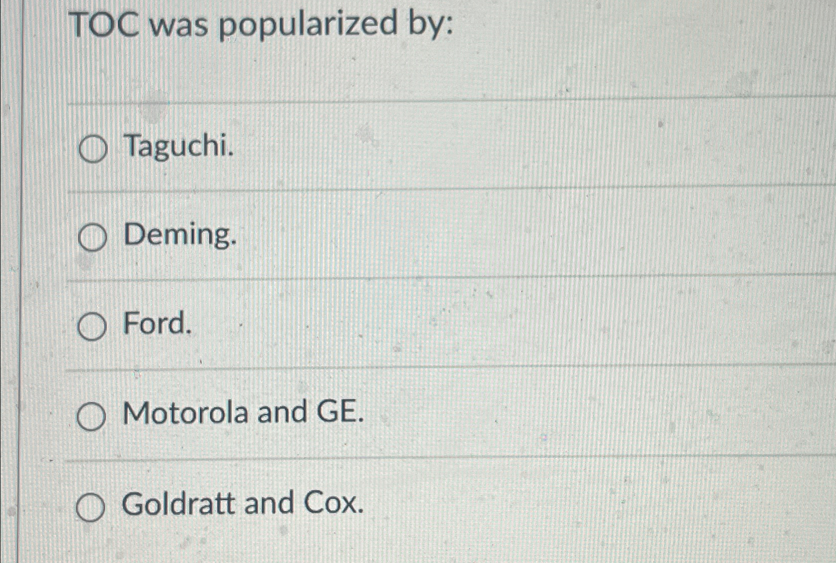 Solved TOC was popularized by:Taguchi.Deming.Ford.Motorola | Chegg.com