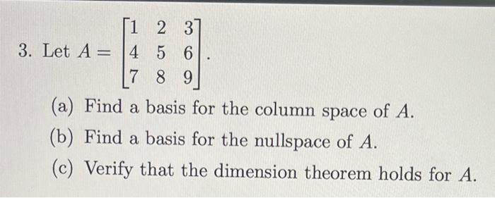 Solved 3. Let A=⎣⎡147258369⎦⎤ (a) Find a basis for the | Chegg.com