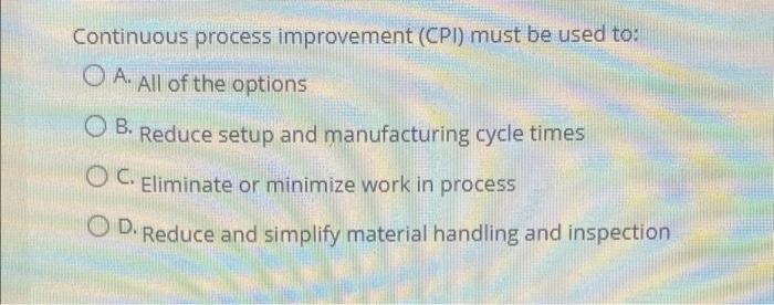 Solved Continuous process improvement (CPI) must be used to: | Chegg.com
