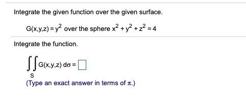 Solved Integrate the given function over the given surface. | Chegg.com
