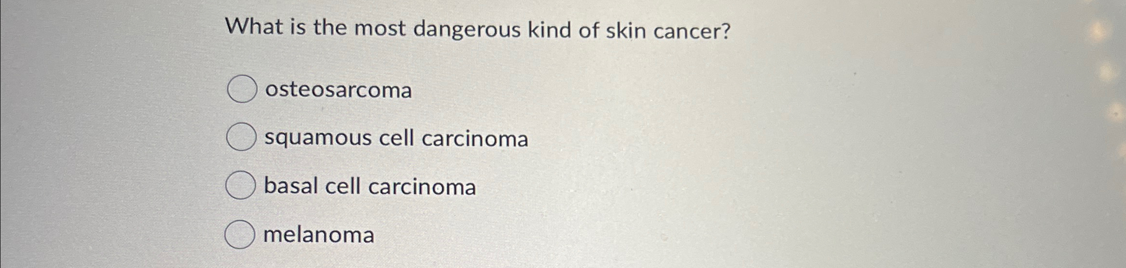 Solved What is the most dangerous kind of skin cancer? | Chegg.com