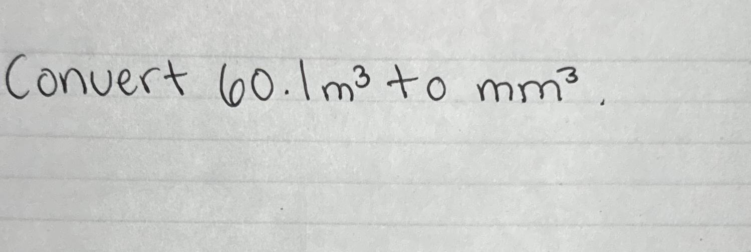 Solved Convert 60.1m3 ﻿to mm3. | Chegg.com