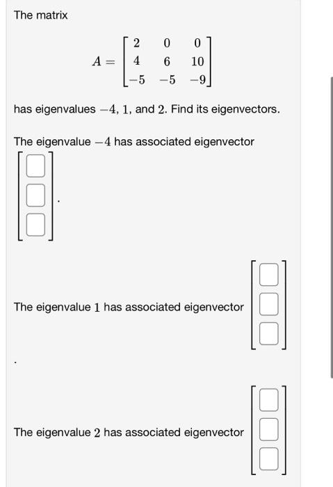 Solved The matrix A=⎣⎡24−506−5010−9⎦⎤ has eigenvalues −4,1, | Chegg.com