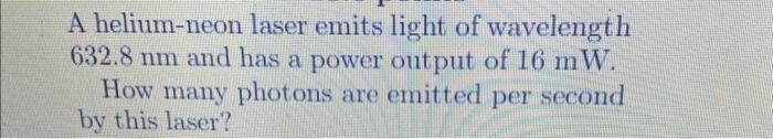 Solved A helium-neon laser emits light of wavelength 632.8 | Chegg.com