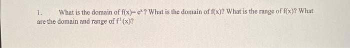 Solved 1. What is the domain of f(x)=ex? What is the domain | Chegg.com