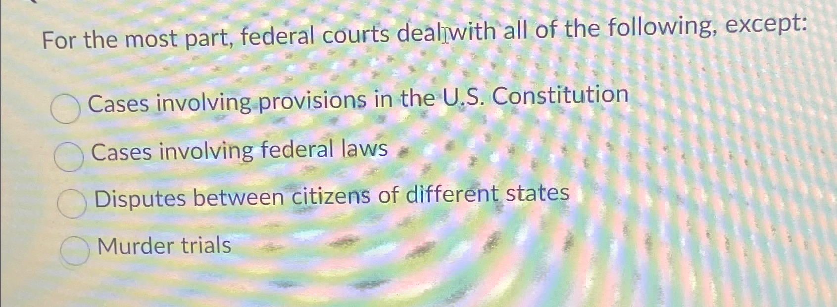 Solved For the most part, federal courts dealiwith all of | Chegg.com