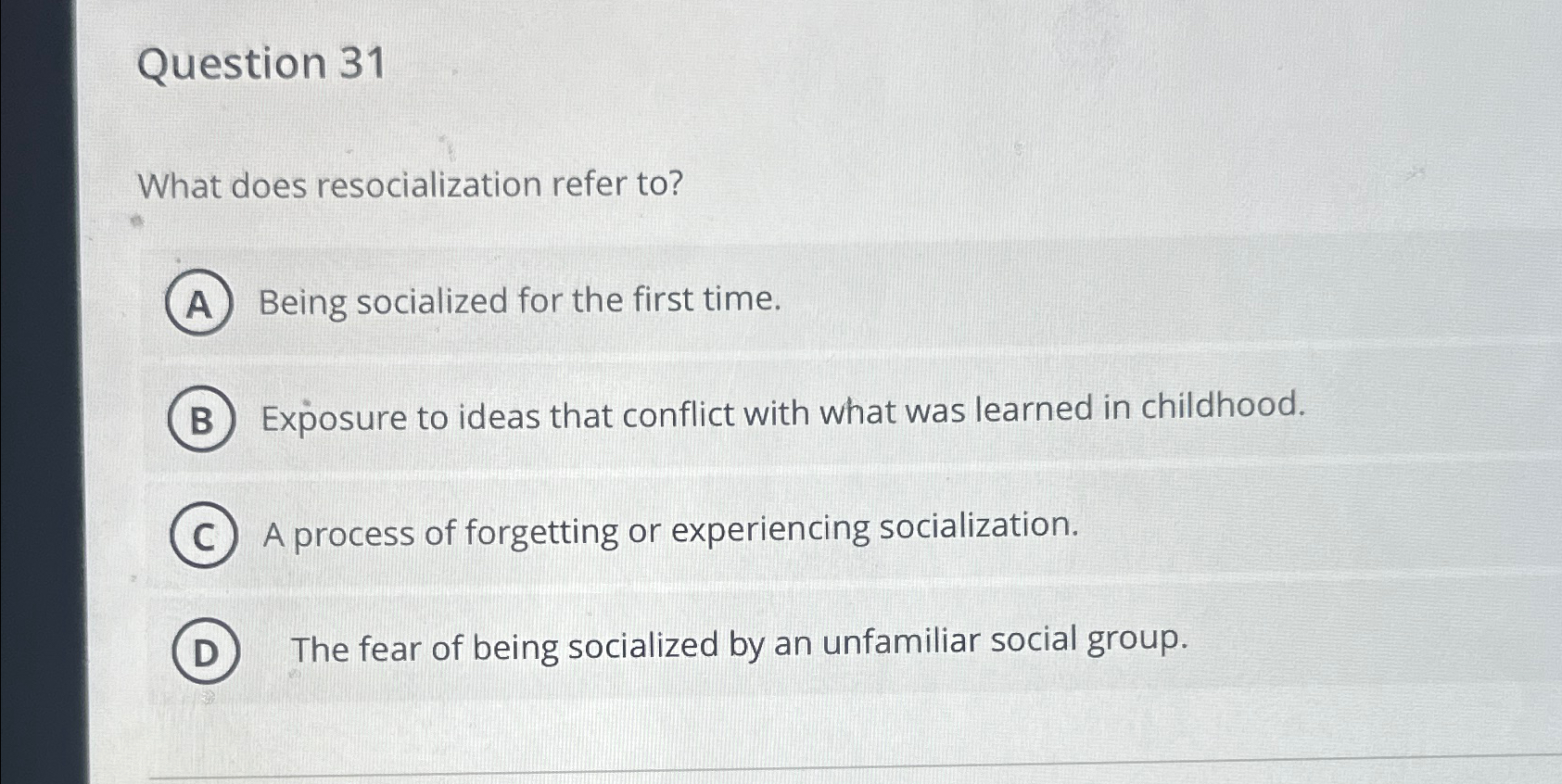 Solved Question 31What does resocialization refer to?Being | Chegg.com