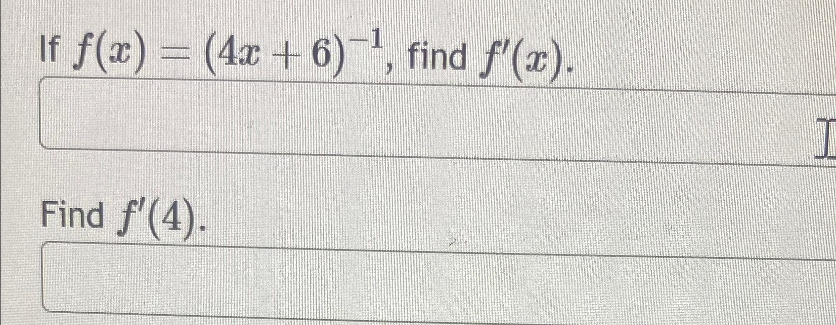 Solved If f(x)=(4x+6)-1, ﻿find f'(x) | Chegg.com