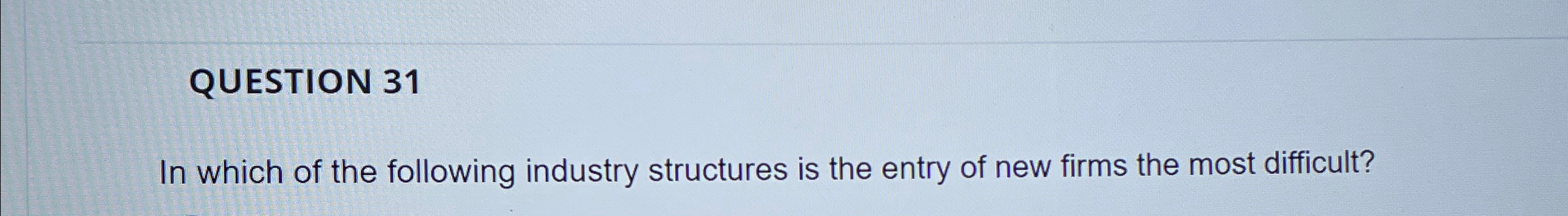 Solved QUESTION 31In which of the following industry | Chegg.com